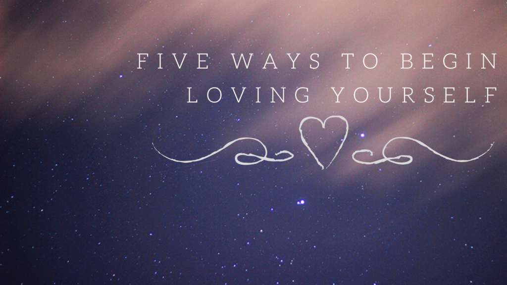 5 Ways to Begin Loving Yourself • PLANET SELF LOVE